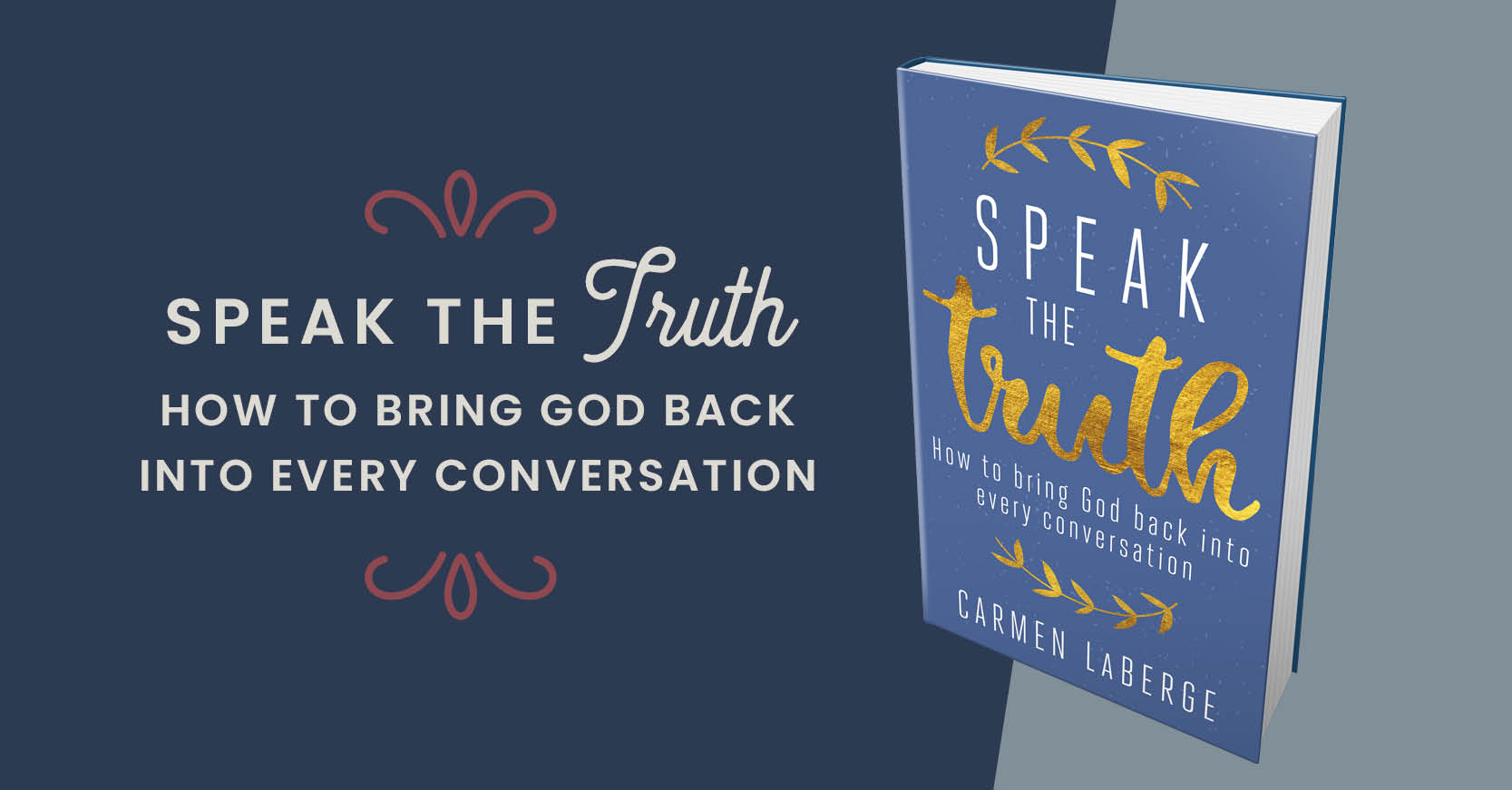 Speak the Truth: How to Bring God Back into Every Conversation
